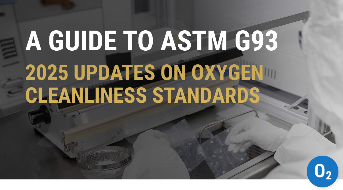 A Guide to the ASTM G93-2025 Update on Oxygen Cleanliness